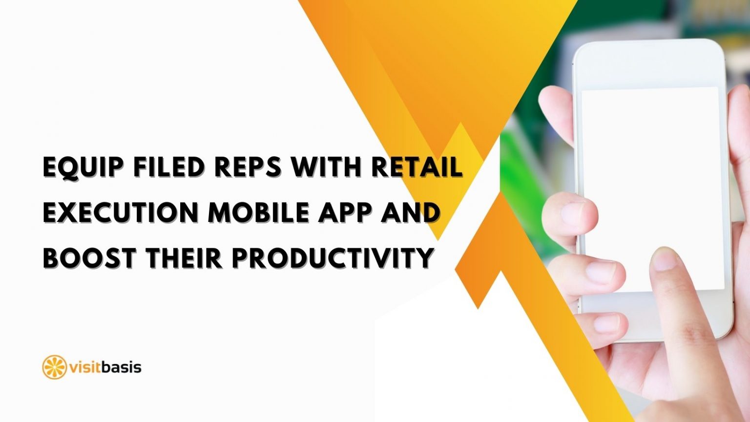 Equip filed reps with retail execution mobile app and boost their ...