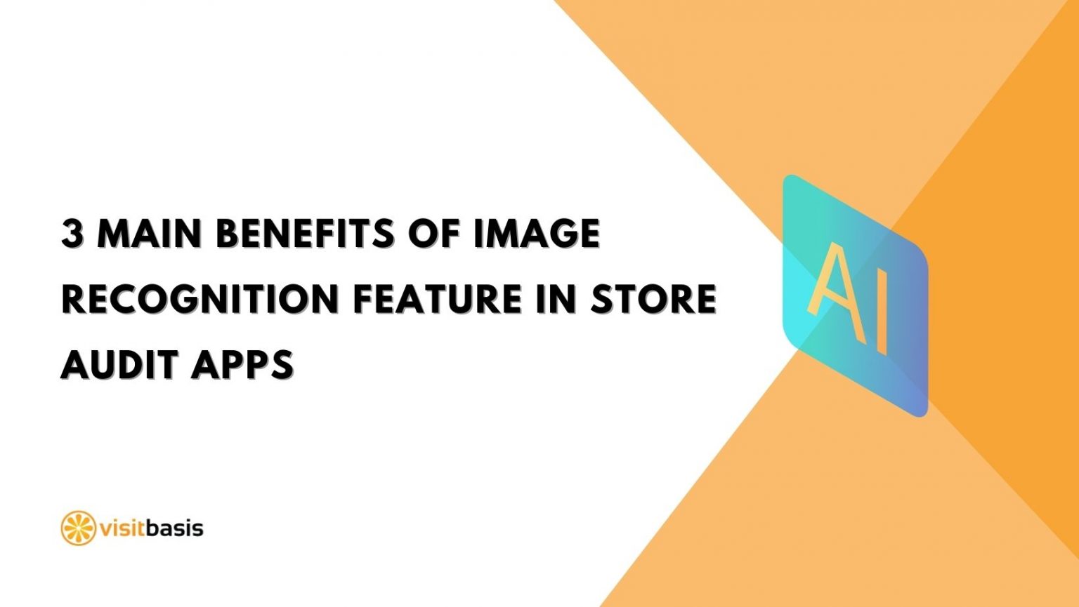 3 main benefits of Image recognition feature in store audit apps ...