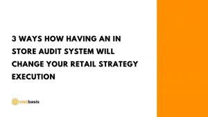3 ways how having an in store audit system will change your retail ...