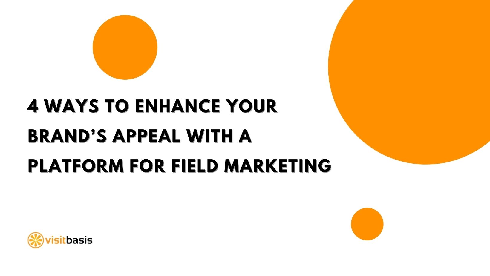4 ways to enhance your brand’s appeal with a platform for field ...