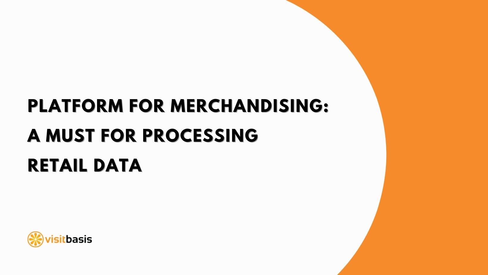 Platform for merchandising: a must for processing retail data – Retail ...