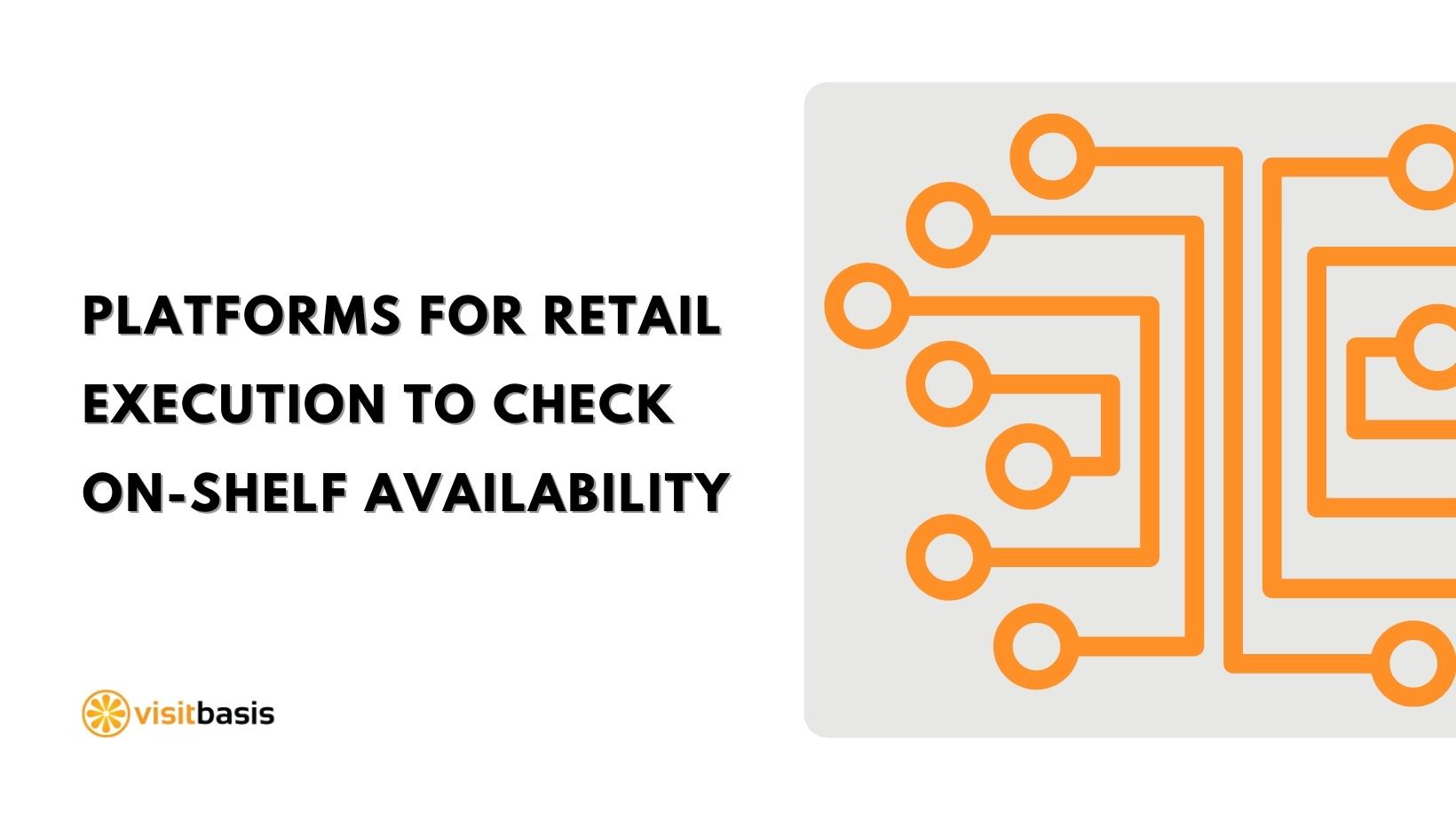 Platforms for retail execution to check on-shelf availability – Retail execution software ...